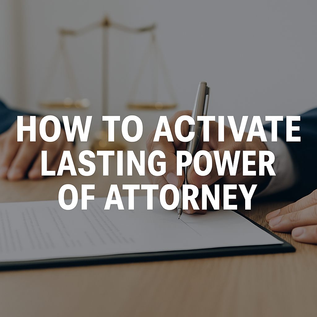 How to Activate Lasting Power of Attorney in the UK - MP Estate Planning UK